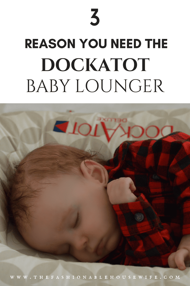 3 Reasons You Need The DockATot Baby Lounger | The Fashionable ...