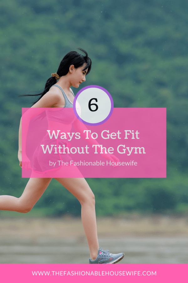 6 Ways to Get Fit Without The Gym | The Fashionable Housewife | Fashion ...