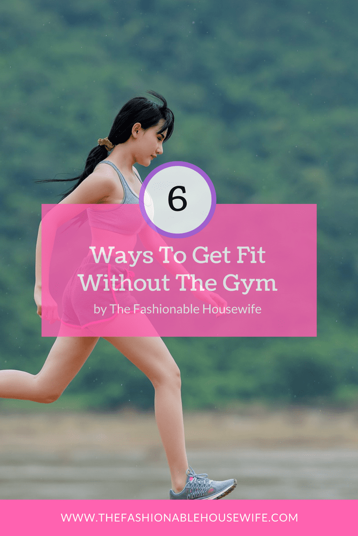 6 Ways to Get Fit Without The Gym | The Fashionable Housewife | Fashion ...