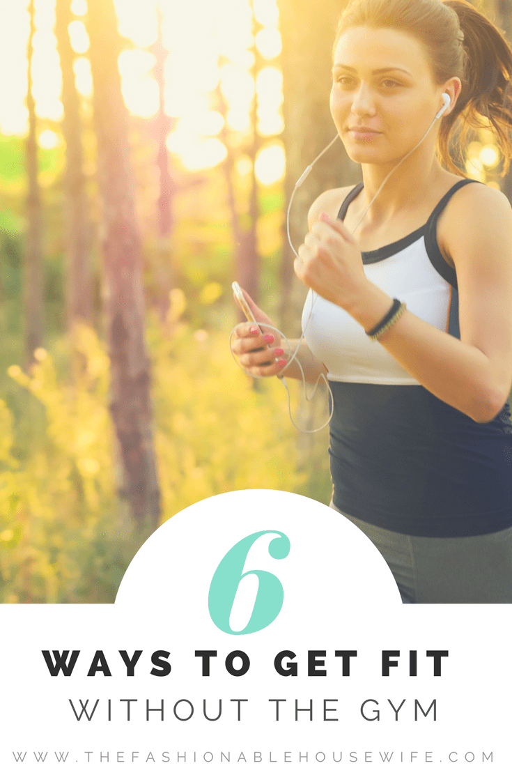 6 Ways to Get Fit Without The Gym | The Fashionable Housewife | Fashion ...