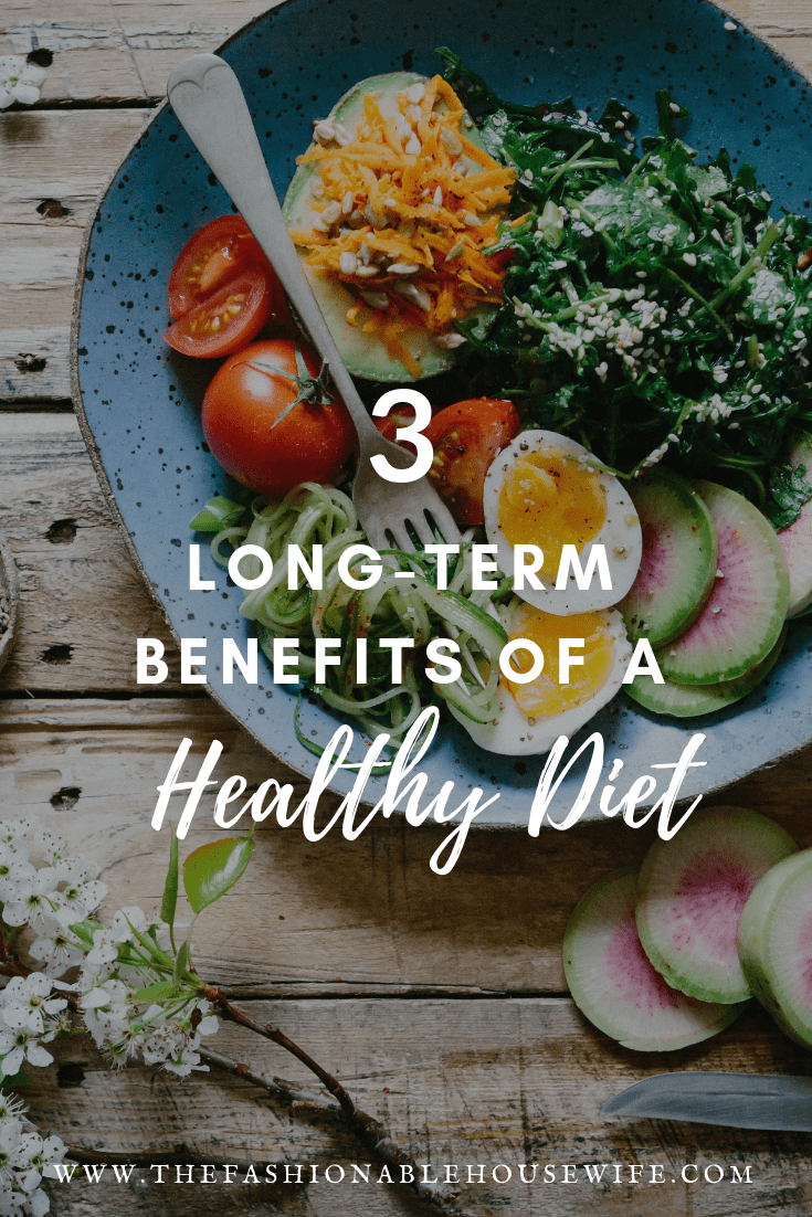 3 Long-Term Benefits of a Healthy Diet | The Fashionable Housewife ...