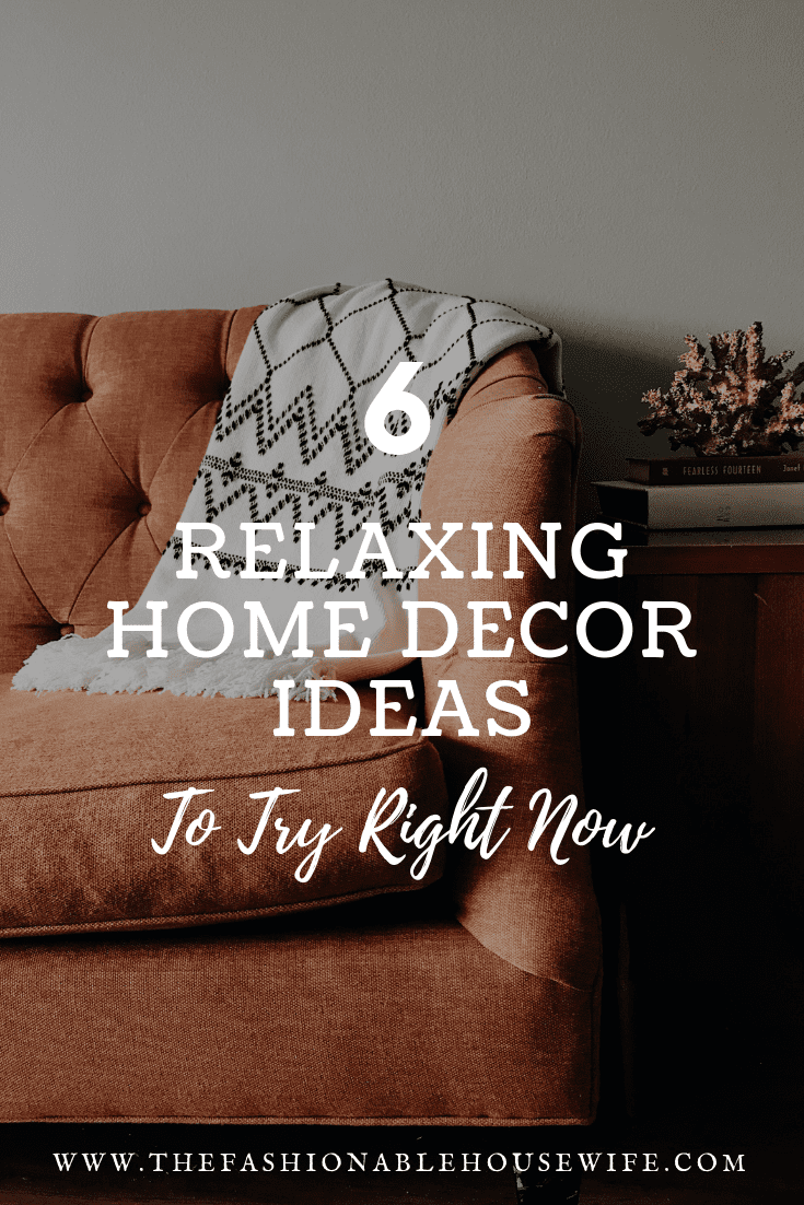 6 Relaxing Home Decor Ideas To Try Right Now | The Fashionable ...