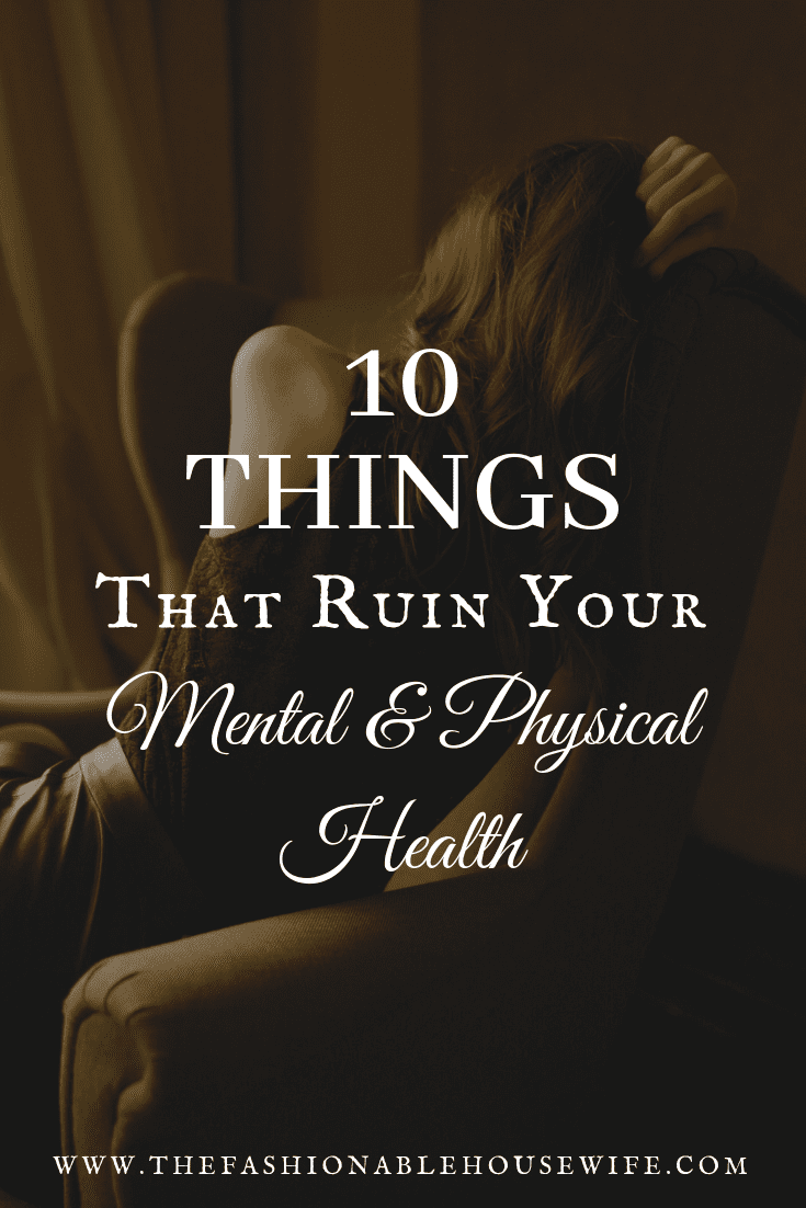 10 Things That Ruin Your Mental and Physical Health • The Fashionable ...