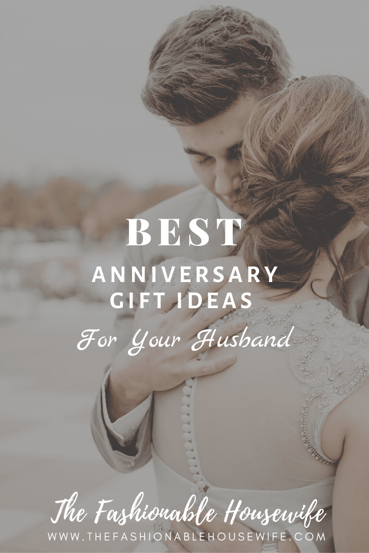 Best Anniversary Gift Ideas for Your Husband The Fashionable Housewife