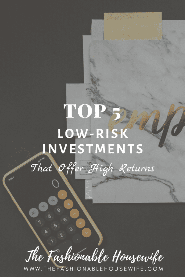 5 Top Low-Risk Investments That Offer High Returns