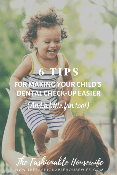 6 Tips for Making Your Child’s Dental Check-Up Easier | The Fashionable ...
