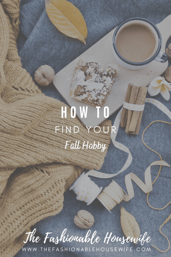 How To Find Your Fall Hobby | The Fashionable Housewife | Fashion ...