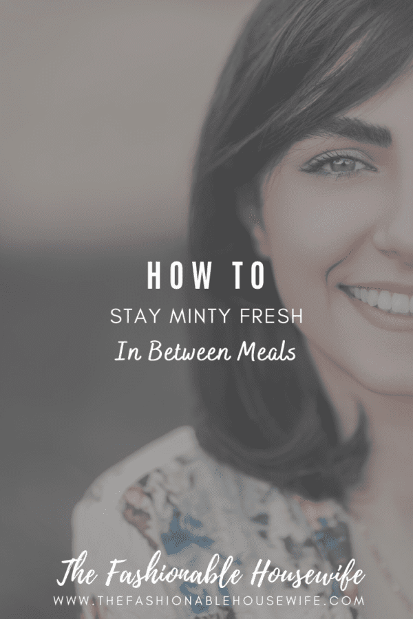 How To Stay Minty Fresh in Between Meals | The Fashionable Housewife ...