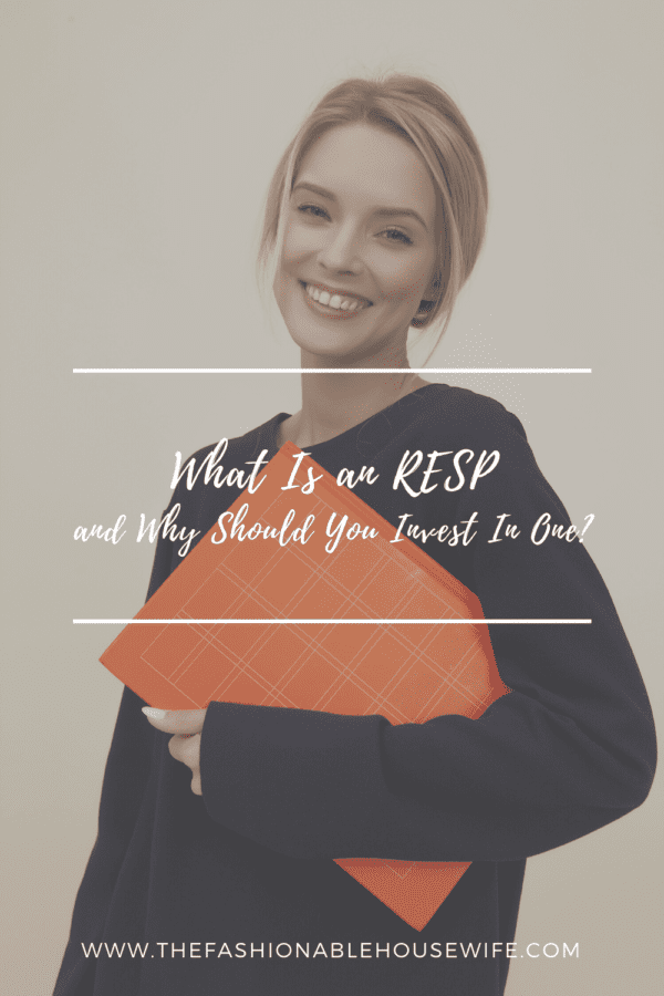 What Is an RESP and Why Should You Invest In One? | The Fashionable ...