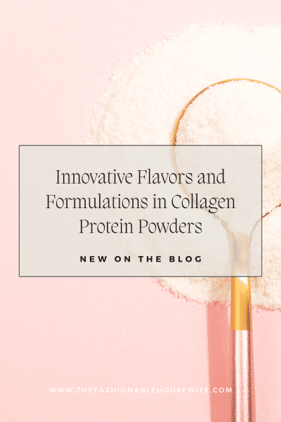 Innovative Flavors and Formulations in Collagen Protein Powders | The ...