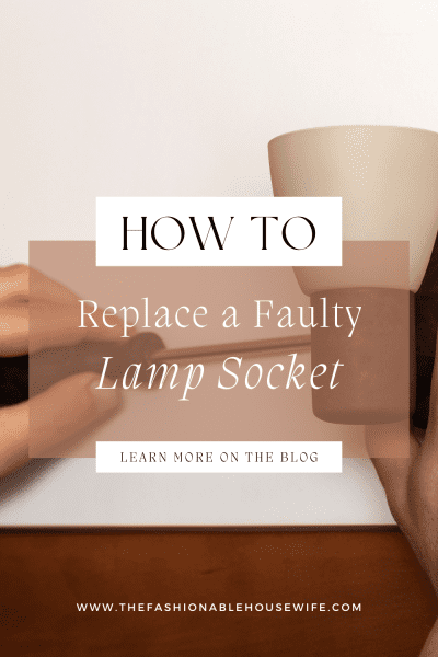 How to Replace Faulty Lamp Sockets | The Fashionable Housewife ...