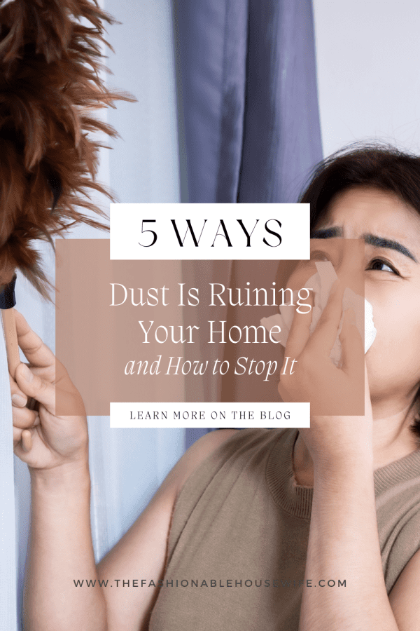 5 Ways Dust Is Ruining Your Home—and How to Stop It | The Fashionable ...